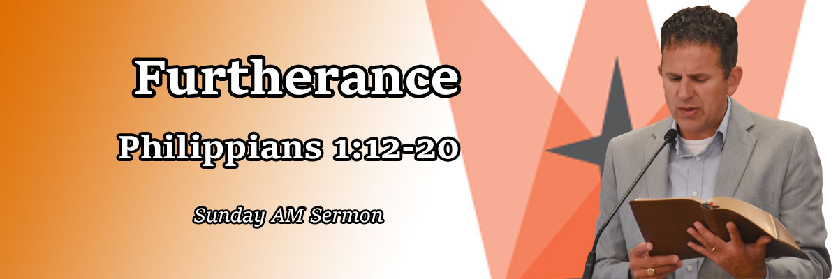 Furtherance, Philippians 1:12-20 - Pastor Josh Miller
