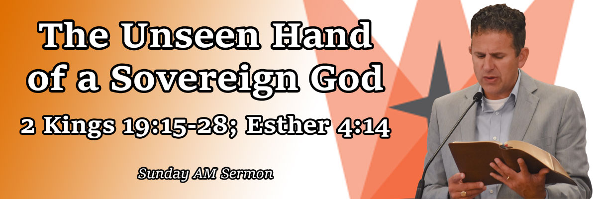 The Unseen Hand of a Sovereign God, 2 Kings 19:15-28; Esther 4:14 ...