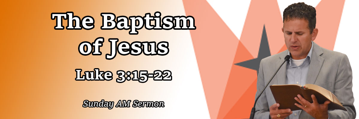 The Baptism of Jesus, Luke 3:15-22 - Pastor Josh Miller